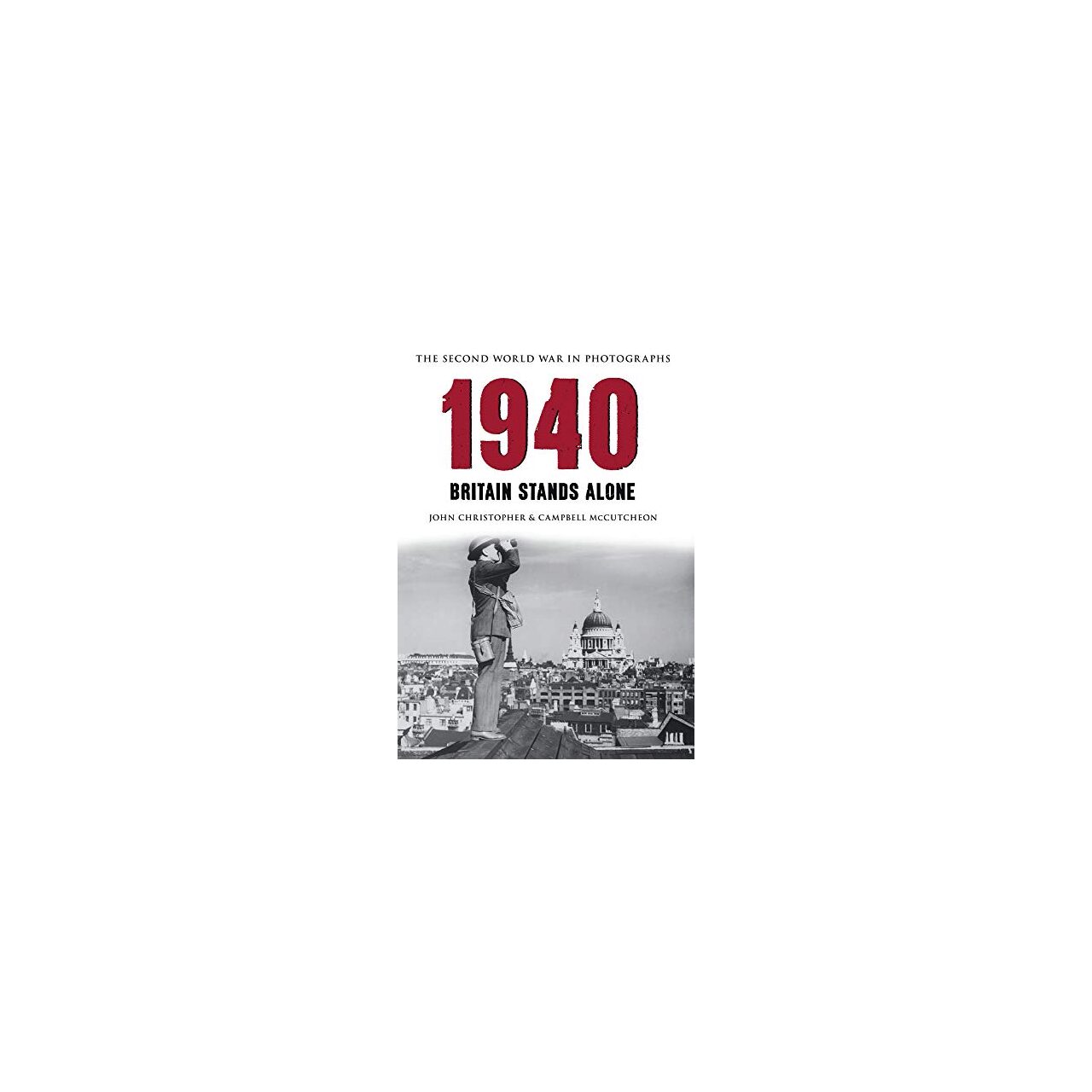 1940 - Britain Stands Alone, John Christopher, Campbell McCutcheon ...