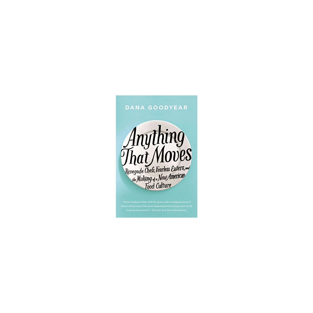Anything That Moves, Dana Goodyear - Antic Exlibris