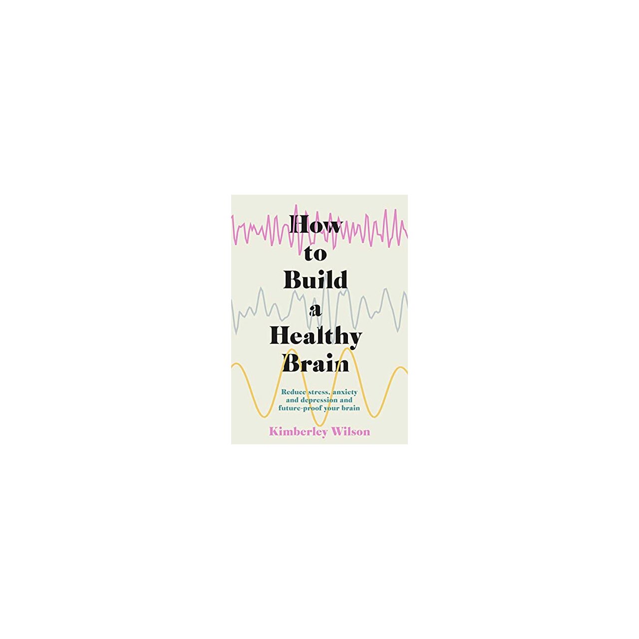 How to Build a Healthy Brain, Kimberley Wilson - Antic Exlibris