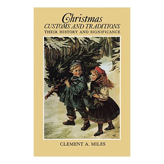 Christmas Customs and Traditions, Their History and Significance ...