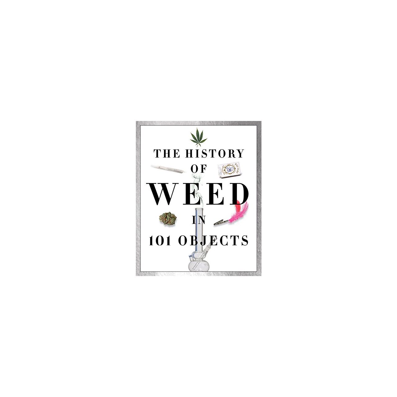 The History of Weed in 101 Objects, Media Lab Books - Antic Exlibris
